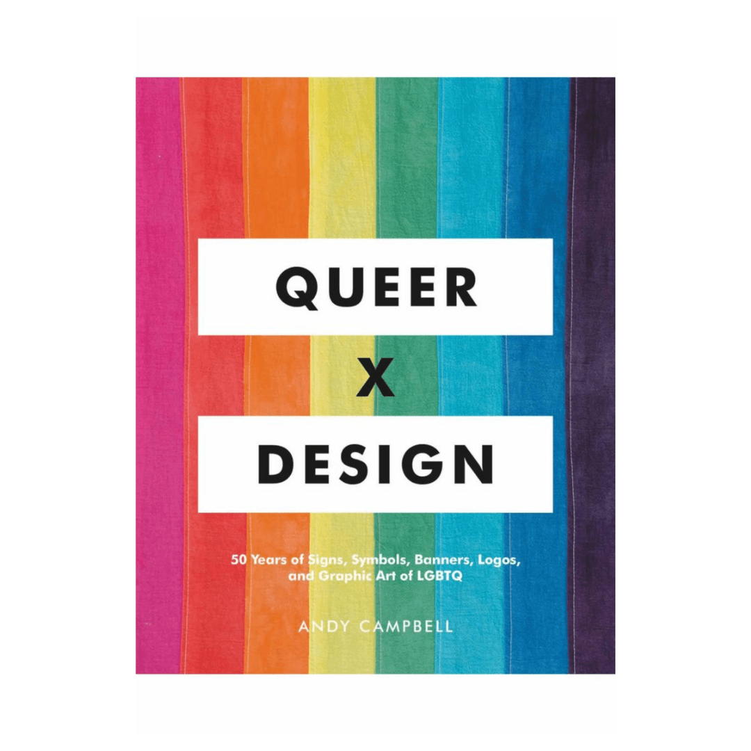 Queer X Design: 50 Years of Signs, Symbols, Banners, Logos, and Graphic ...